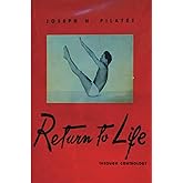 Pilates' Return to Life Through Contrology: Revised Edition for the ...