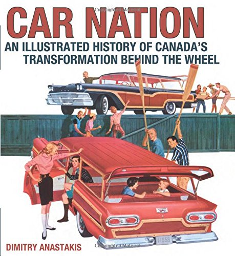 Car Nation: An Illustrated History of Canada's Transformation Behind ...