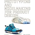 Prototyping and Modelmaking for Product Design: Second Edition ...