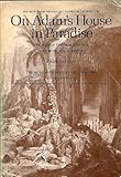 On Adam's House in Paradise: The Idea of the Primitive Hut in ...