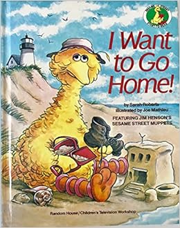 I WANT TO GO HOME! (Sesame Street Start-To-Read Book): Sesame Street ...