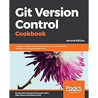 Git Version Control Cookbook: Leverage version control to transform your development workflow ...