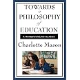 Towards A Philosophy Of Education (Charlotte Mason's Original ...