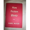 How Fiction Works: Wood, James: 9780374173401: Amazon.com: Books