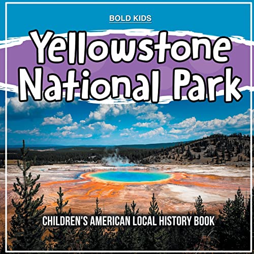Yellowstone National Park: Children's American Local History Book: Kids ...