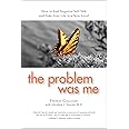 The Problem Was Me: How to End Negative Self-Talk and Take Your Life to ...