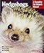 Hedgehogs (A Complete Pet Owner's Manual): Matthew M. Vriends, Tanya M. Heming-Vriends ...