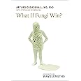 What If Fungi Win? (Johns Hopkins Wavelengths): Casadevall, Arturo ...