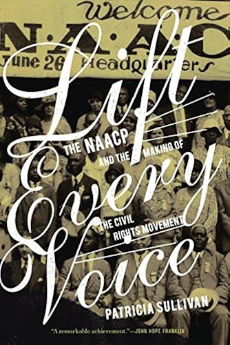 Lift Every Voice: The NAACP and the Making of the Civil Rights Movement ...