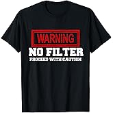 Amazon.com: Warning No Filter Proceed With Caution T-Shirt : Clothing ...