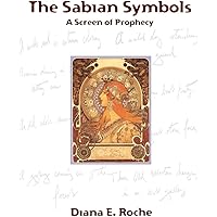 The Sabian Symbols: A Screen of Prophecy: Roche, Diana E ...