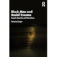 Amazon.com: Black Men and Racial Trauma: 9781032554112: Cooper, Yamonte ...