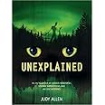 Unexplained: An Encyclopedia of Curious Phenomena, Strange Superstitions, and Ancient Mysteries ...