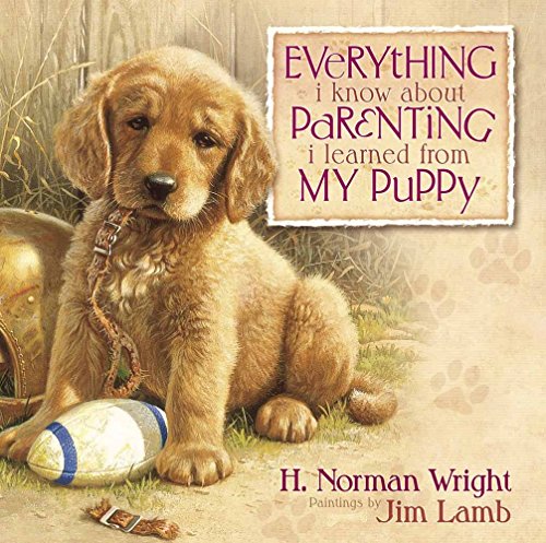 Everything I Know About Parenting I Learned from My Puppy: Wright, H ...