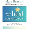 How to Heal Hashimoto's: An Integrative Road Map to Remission: Ryan LAC ...