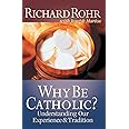 Why Be Catholic?: Understanding Our Experience and Tradition: Richard ...