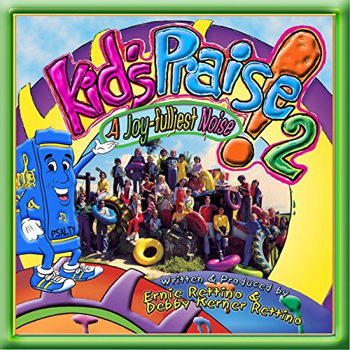 Kids Praise! 2 "a Joy-Fulliest Noise!" by Ernie Rettino & Debby Kerner ...