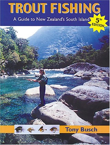 Trout Fishing: A Guide to New Zealand's South Island, 5th Edition (Fly ...