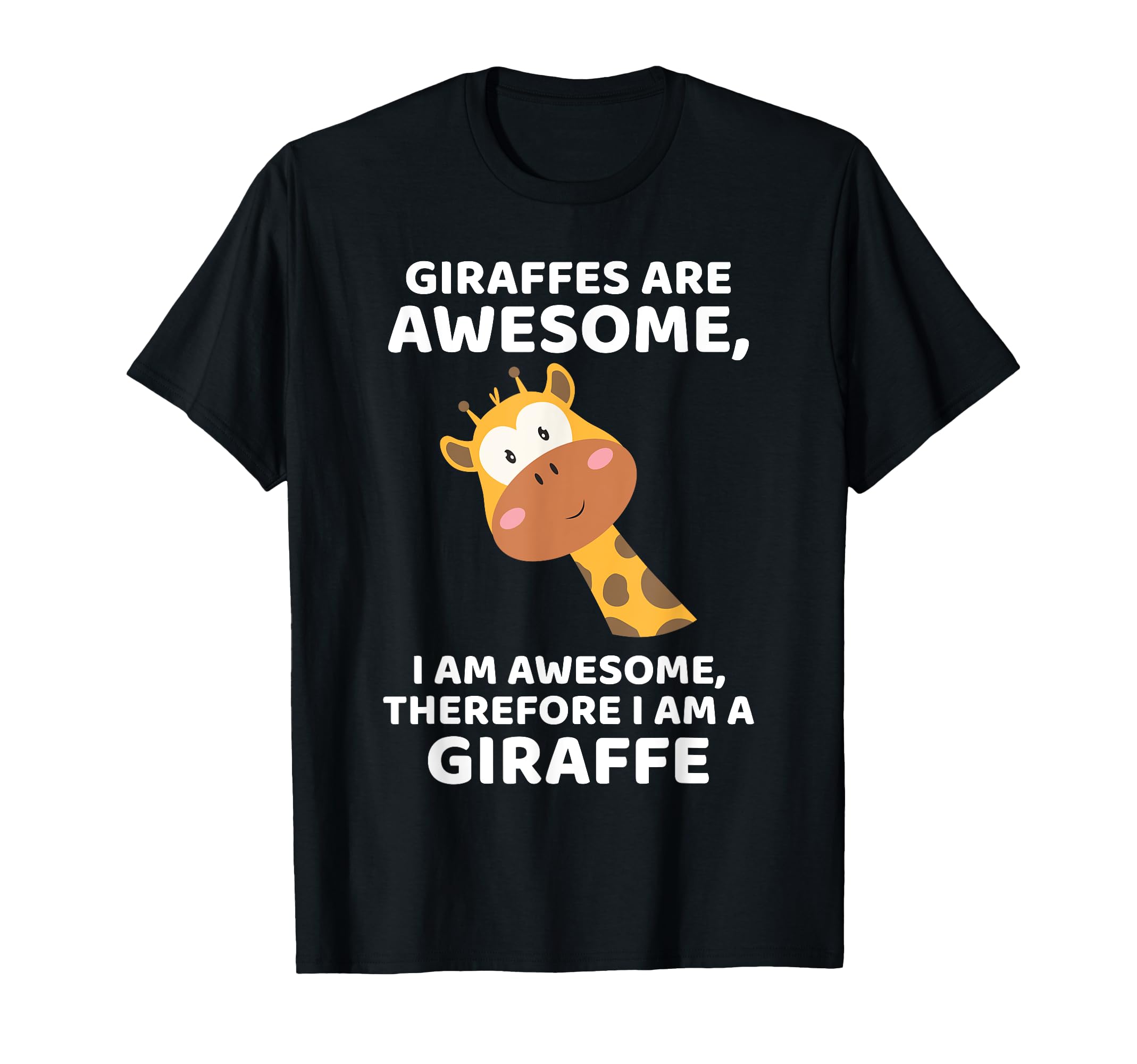 Giraffe's are Awesome I am Awesome, Therefore I am a Giraffe T-Shirt ...