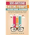 500 Awesome Writing Prompts for High School Classrooms: Thought ...