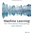Machine Learning for Time-Series with Python: Forecast, predict, and ...