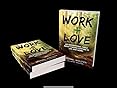 Work and Love: An Inspirational Fable About Finding Purpose In Life and Work - Kindle edition by ...