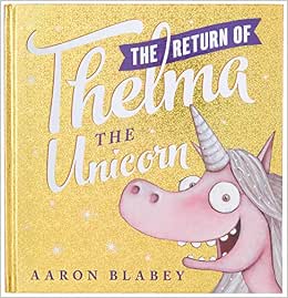 The Return of Thelma the Unicorn : Blabey, Aaron, Blabey, Aaron: Amazon ...