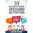 39 No-Prep/Low-Prep ESL Speaking Activities: For Teenagers and Adults ...