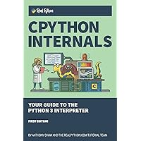 CPython Internals: Your Guide to the Python 3 Interpreter: Shaw ...