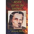 Amazon.com: NEVER GOT TO SAY GOODBYE . . .: Exclusive Story From Rob ...