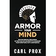 Armor Your Mind: Master Mental Resilience in the Face of Adversity ...