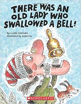 There Was an Old Lady Who Swallowed a Bell!: Lucille Colandro, Jared D ...