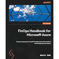 FinOps Handbook for Microsoft Azure: Empowering teams to optimize their Azure cloud spend with ...