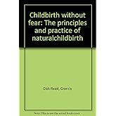 Childbirth without Fear: The Principles and Practice of Natural ...