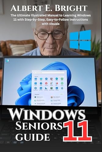 Windows 11 Seniors guide: The Ultimate Illustrated Manual to Learning ...