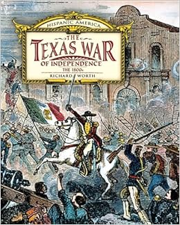 The Texas War of Independence: The 1800s (Hispanic America): Worth ...