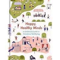 Happy, Healthy Minds: A children's guide to emotional wellbeing: The ...