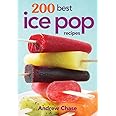 200 Best Ice Pop Recipes: Chase, Andrew: 9780778804413: Books - Amazon.ca