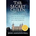 The Secret Queen: Eleanor Talbot, the Woman Who Put Richard III on the Throne: Ashdown-Hill ...