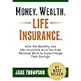 Money. Wealth. Life Insurance.: How the Wealthy Use Life Insurance as a ...