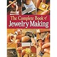 The Complete Book of Jewelry Making: A Full-Color Introduction to the ...
