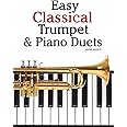 Easy Classical Trumpet & Piano Duets: Featuring music of Bach, Grieg ...