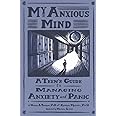 My Anxious Mind: A Teen's Guide to Managing Anxiety and Panic: Michael ...