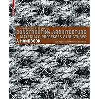 Constructing Architecture: Materials, Processes, Structures : a Handbook: Deplazes, Andrea ...