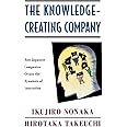 The Knowledge-Creating Company: How Japanese Companies Create the ...
