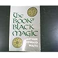 The Book of Black Magic: Waite, A. E.: 9780877282075: Amazon.com: Books