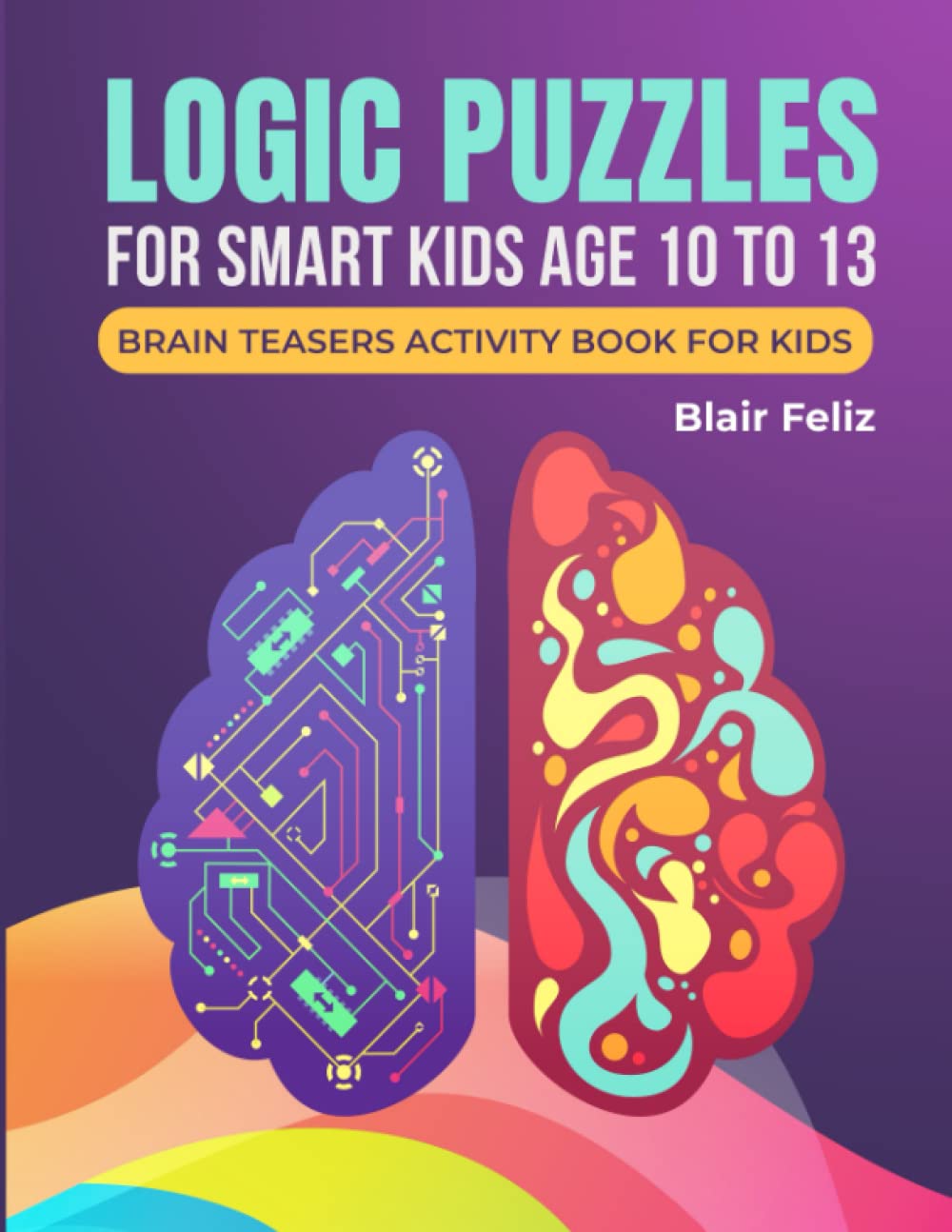 Logic Puzzles for Smart Kids Age 10 to 13: Brain Teasers Activity Book ...