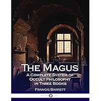 The Magus: A Complete System of Occult Philosophy: Francis Barrett ...