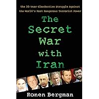 The Secret War with Iran: The 30-Year Clandestine Struggle Against the ...