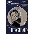 Becoming Ella Fitzgerald: The Jazz Singer Who Transformed American Song ...